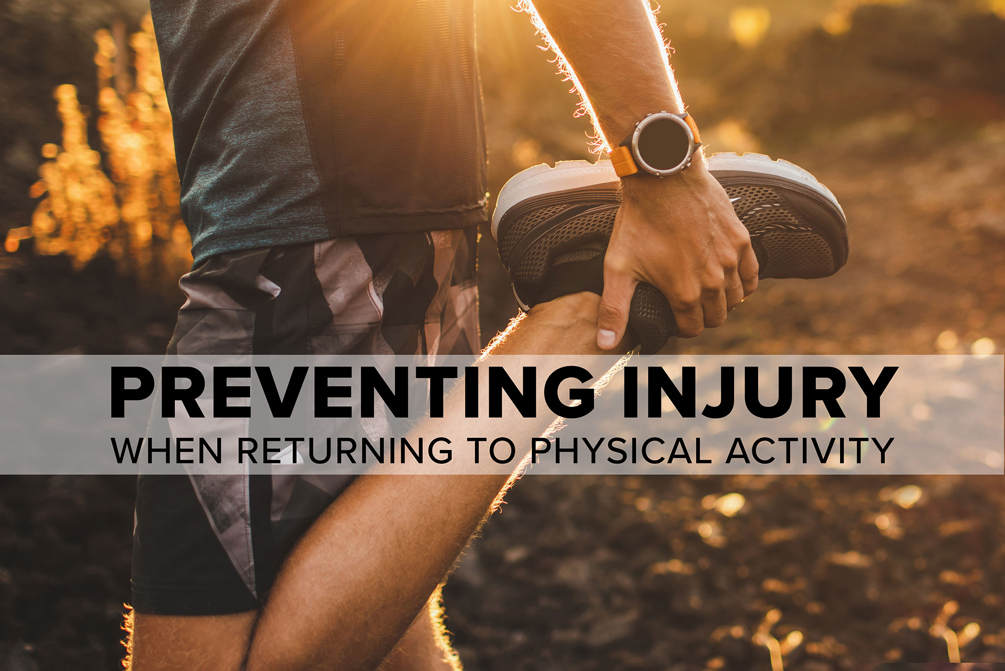 Preventing injury when returning to physical activity - Drayer